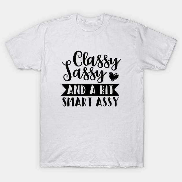 Classy Sassy And A Bit Smart Assy Classy Sassy And A Bit Smart Assy